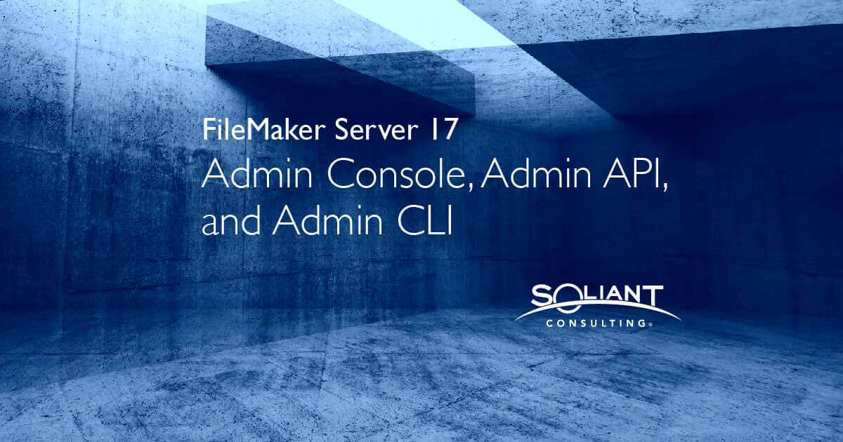 FileMaker Server 17 Admin Console, Admin API, and Admin CLI