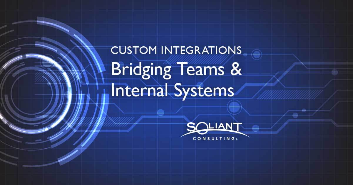 Custom Integrations: Solutions to Bridge Teams & Systems