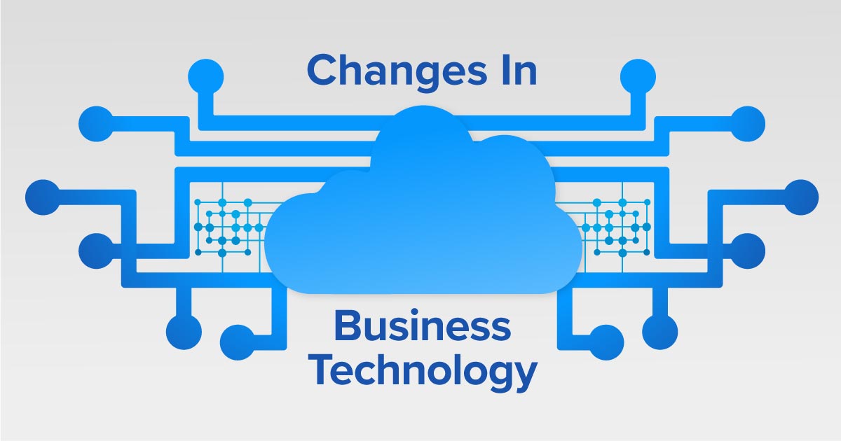 Critical Changes in Business Technology Made in the Last Decade