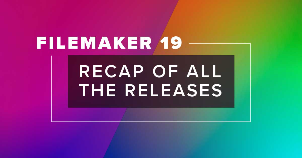 FileMaker 19 Executive Summary - A Year in Review