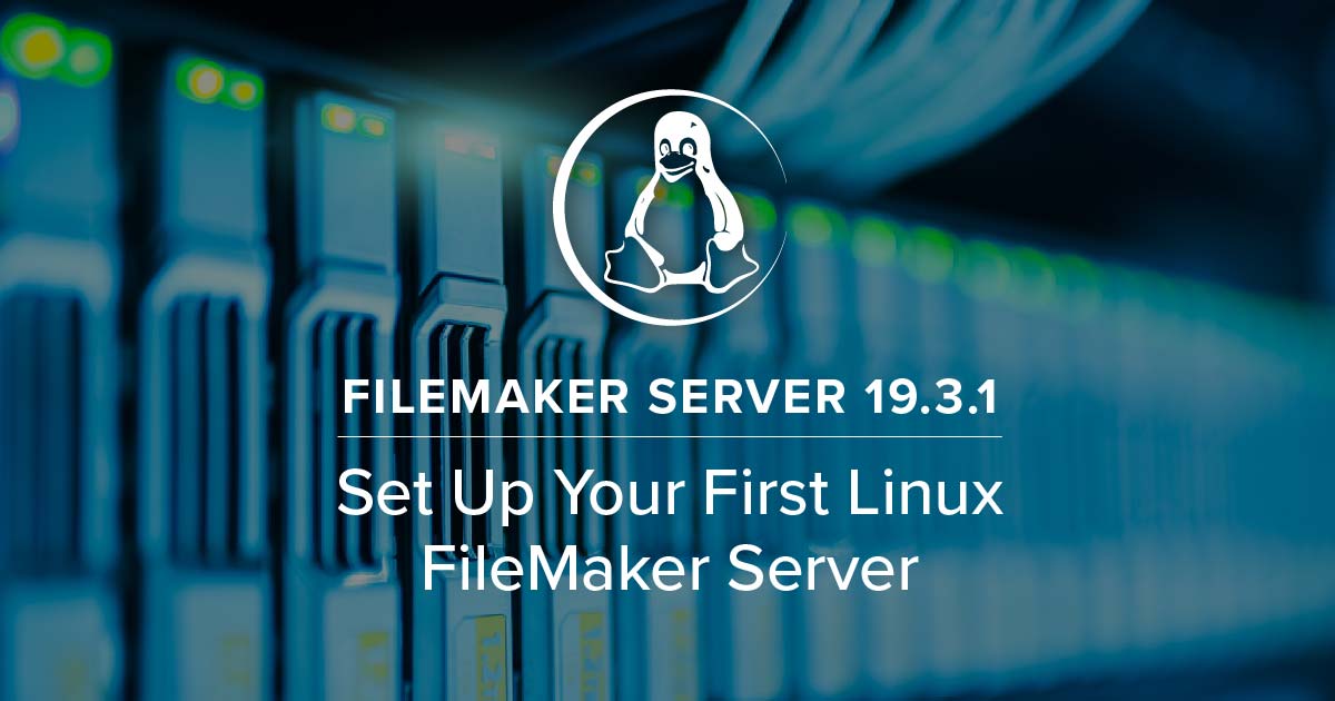 The Penguin Is Back Setting Up Your First Linux Filemaker Server