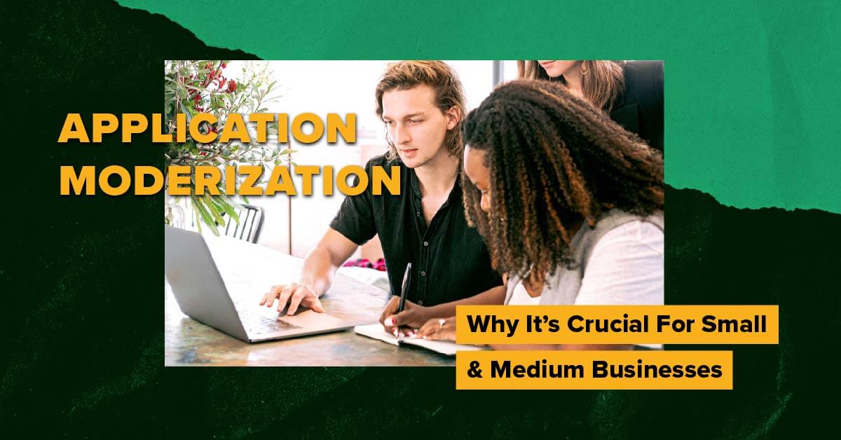 Application Modernization is Crucial for SMBs - Here's Why