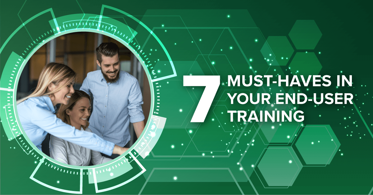 End-User Training: 7 Must-Haves for Your Process