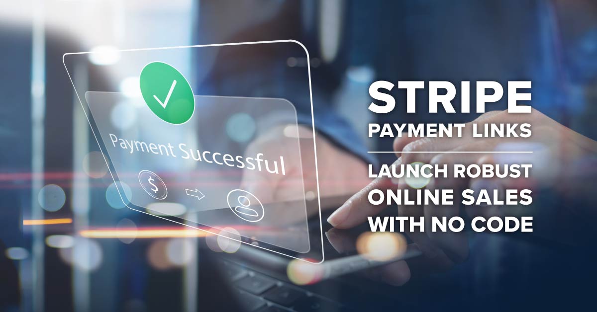 Stripe Payment Links: Launch Robust Online Sales with No Code