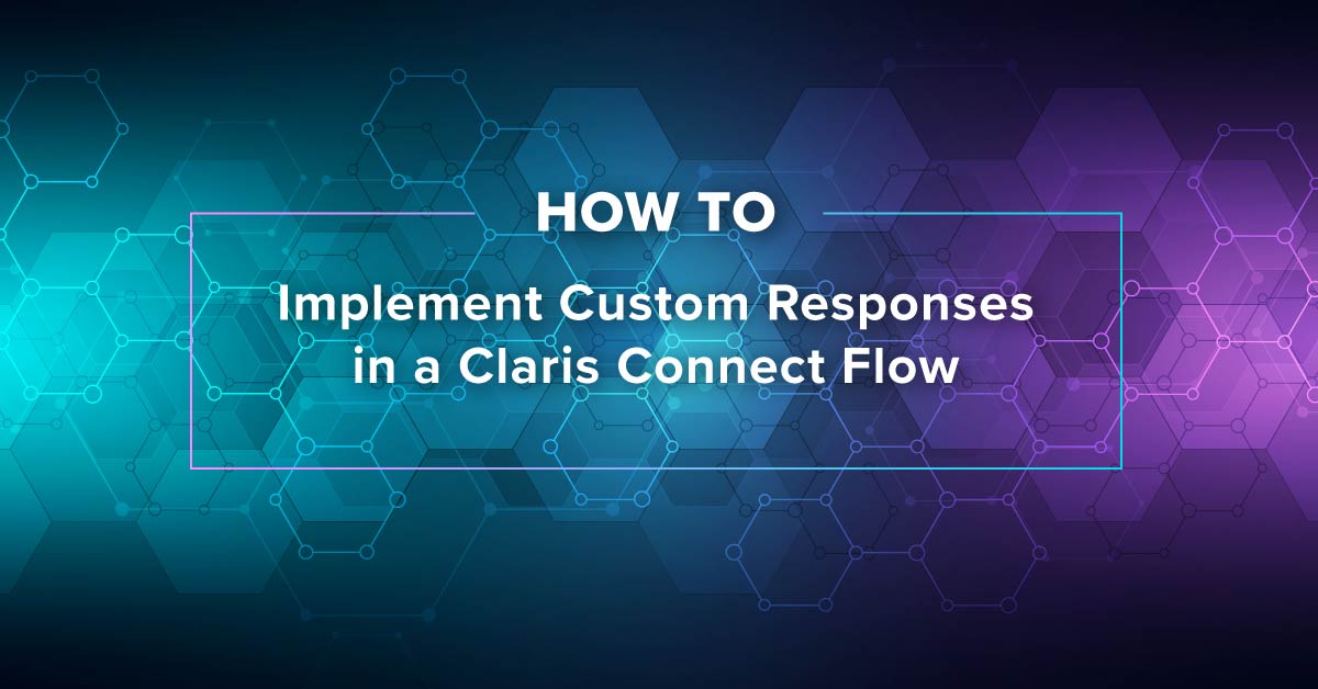 How To Implement Custom Responses In A Claris Connect Flow