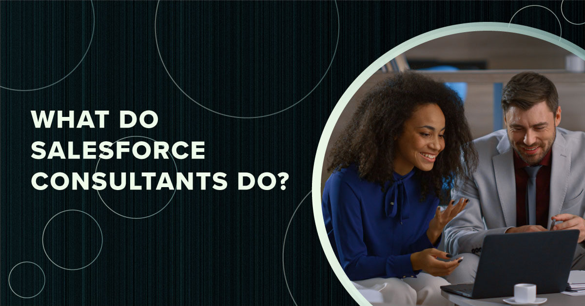 Salesforce Consultants: Purposes, Responsibilities, and More