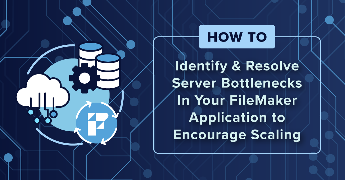 How to Identify and Resolve Server Bottlenecks in FileMaker How to Identify and Resolve Server Bottlenecks in FileMaker