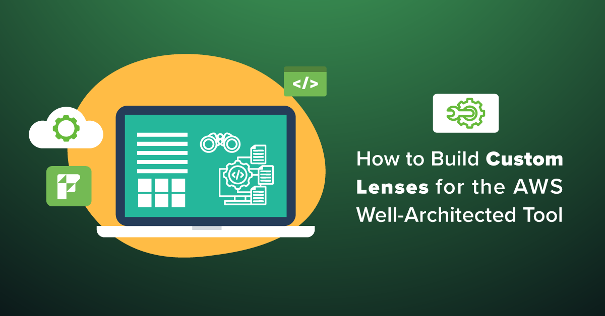 How to Build Custom Lenses for the AWS Well-Architected Tool
