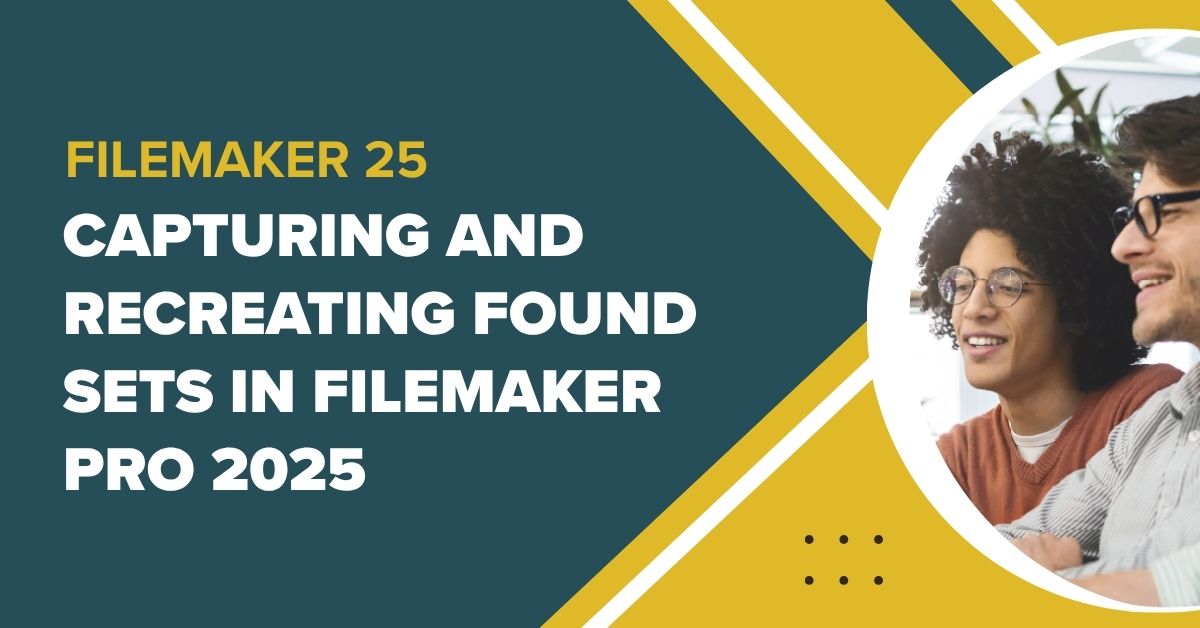 Capturing and Recreating Found Sets in FileMaker Pro 2025 - Soliant
