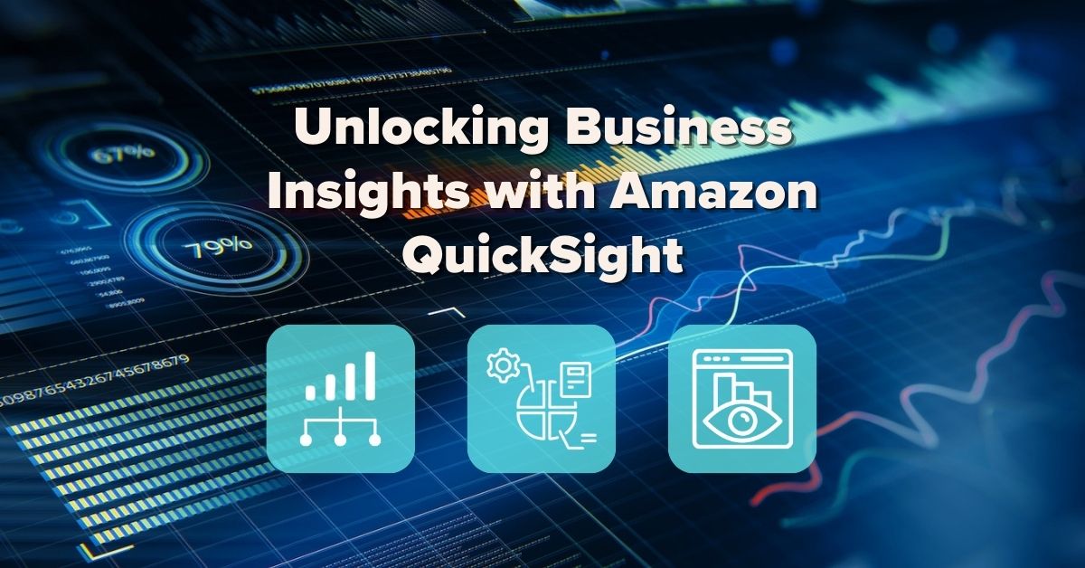 Unlocking Business Insights with Amazon QuickSight